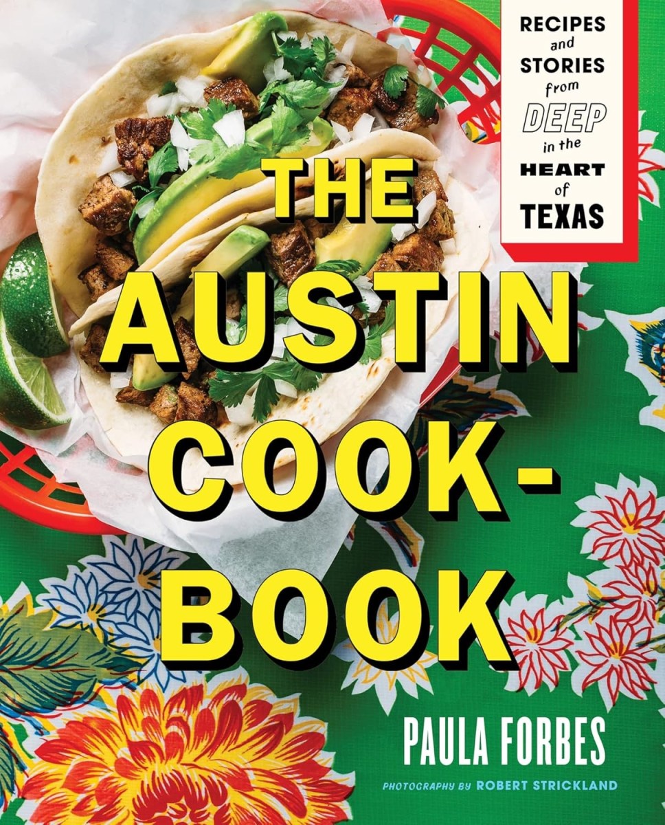 The Austin Cookbook: Recipes and Stories from Deep in the Heart of ...