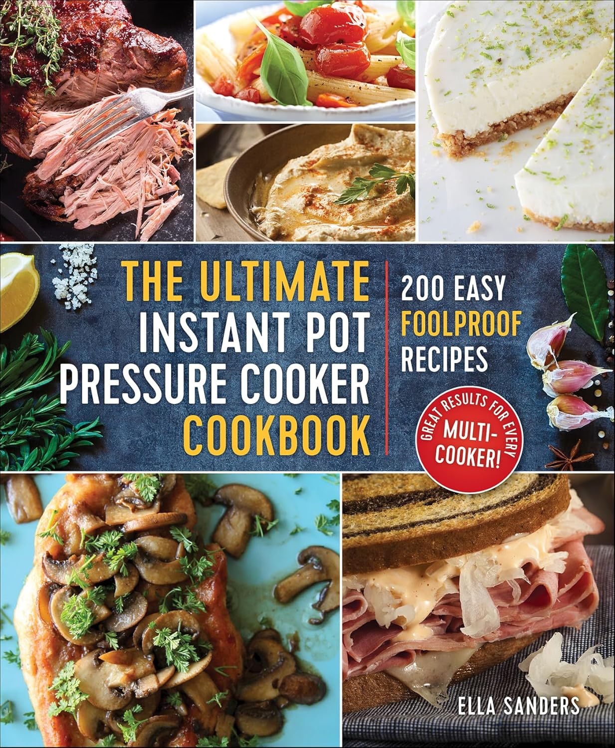 The Ultimate Instant Pot Pressure Cooker Cookbook: 200 Easy Foolproof ...