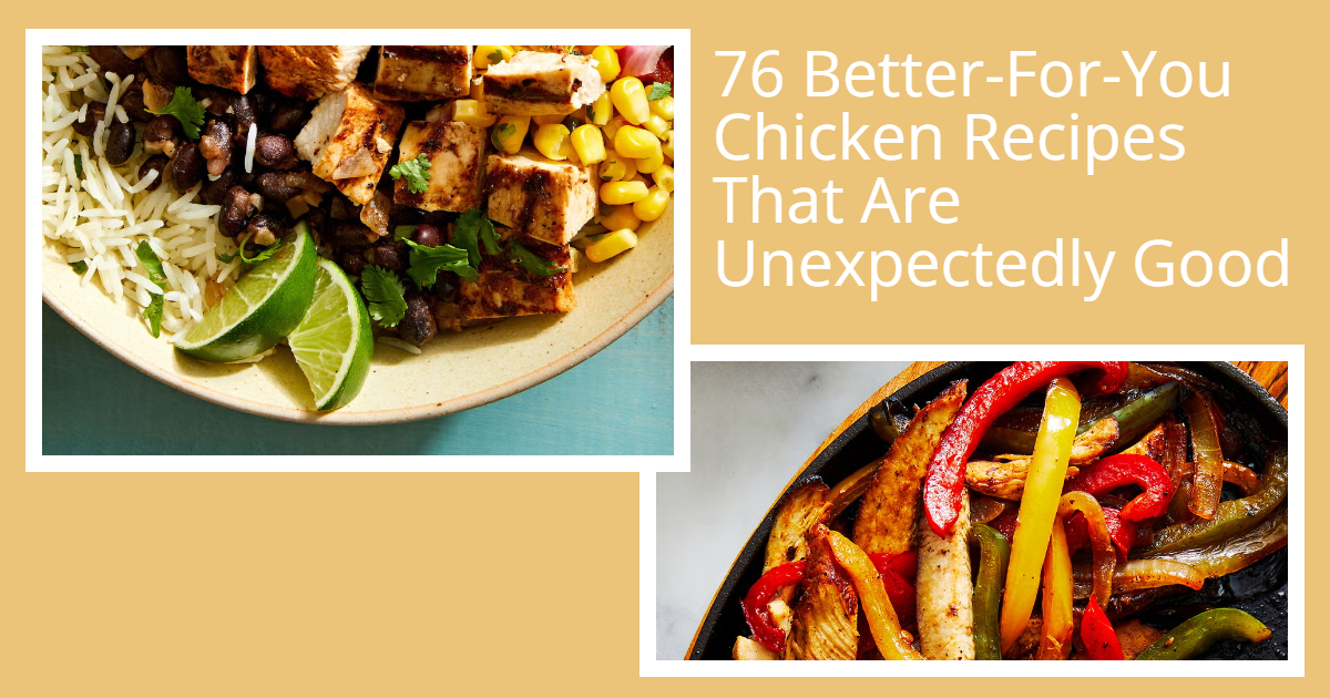 76 Better-For-You Chicken Recipes That Are Unexpectedly Good – Good ...