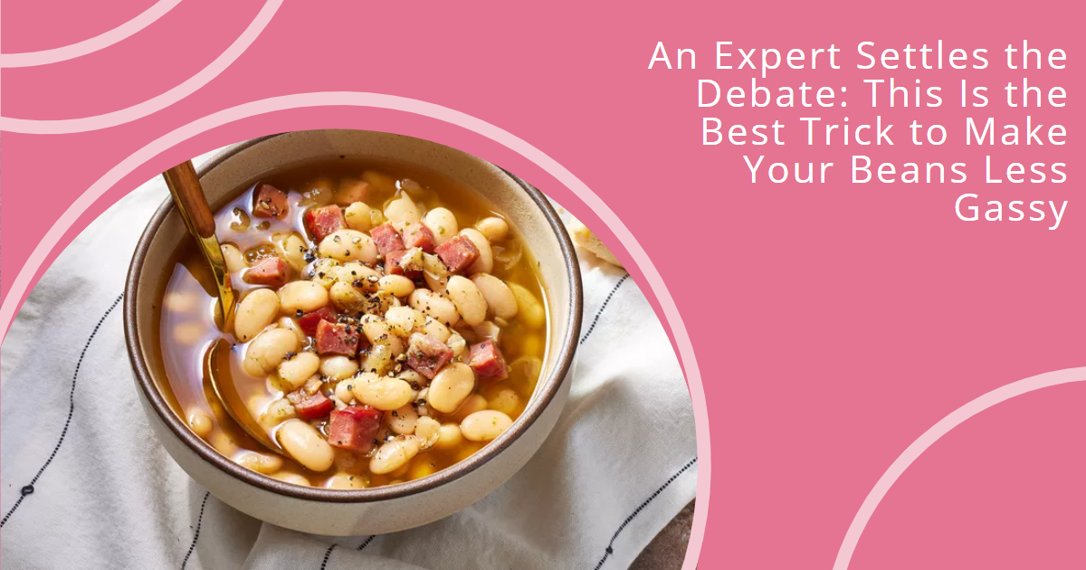 An Expert Settles the Debate: This Is the Best Trick to Make Your Beans ...