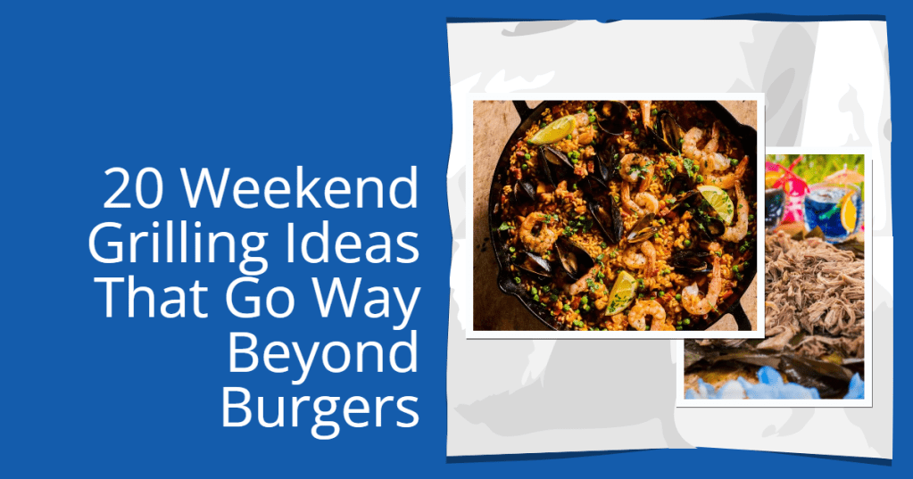 20 Weekend Grilling Ideas That Go Way Beyond Burgers – Good Food, Good ...
