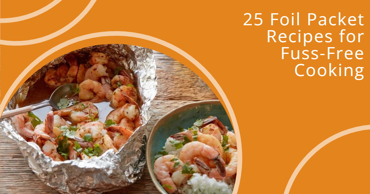 25 Foil Packet Recipes for Fuss-Free Cooking – Good Food, Good Meat ...