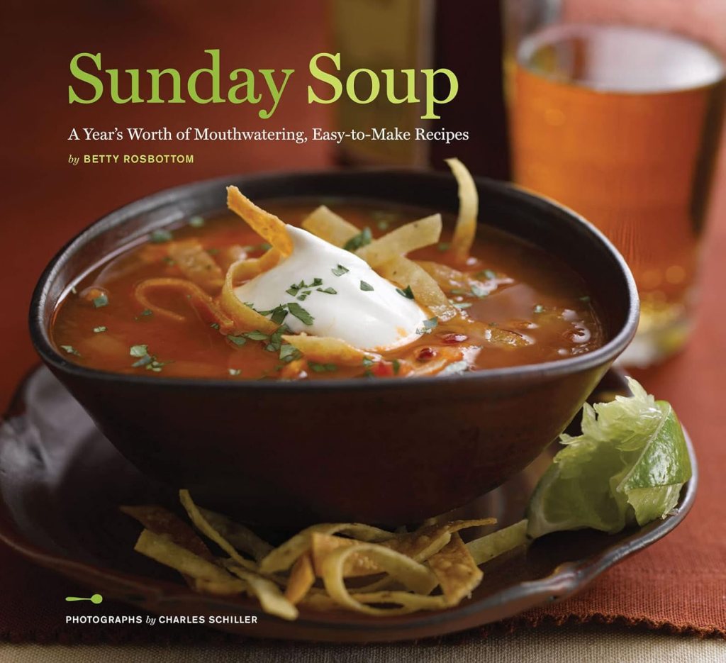 Sunday Soup: A Year’s Worth of Mouth-Watering, Easy-to-Make Recipes ...