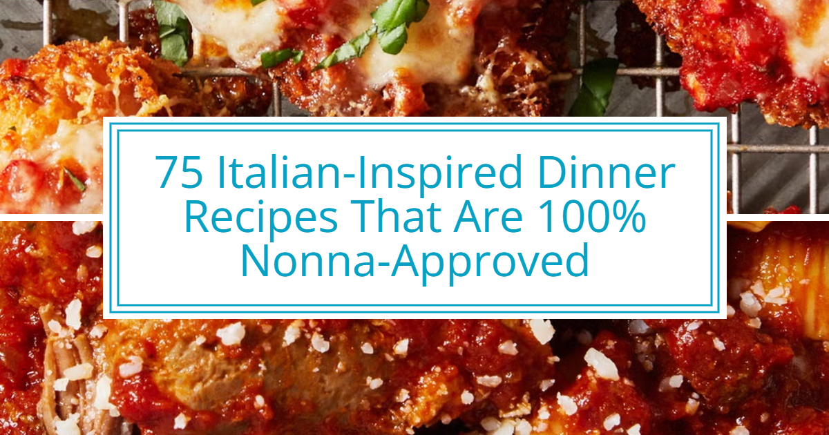 75 Classic & Creative Italian Dinners That Are 100% Nonna-Approved ...