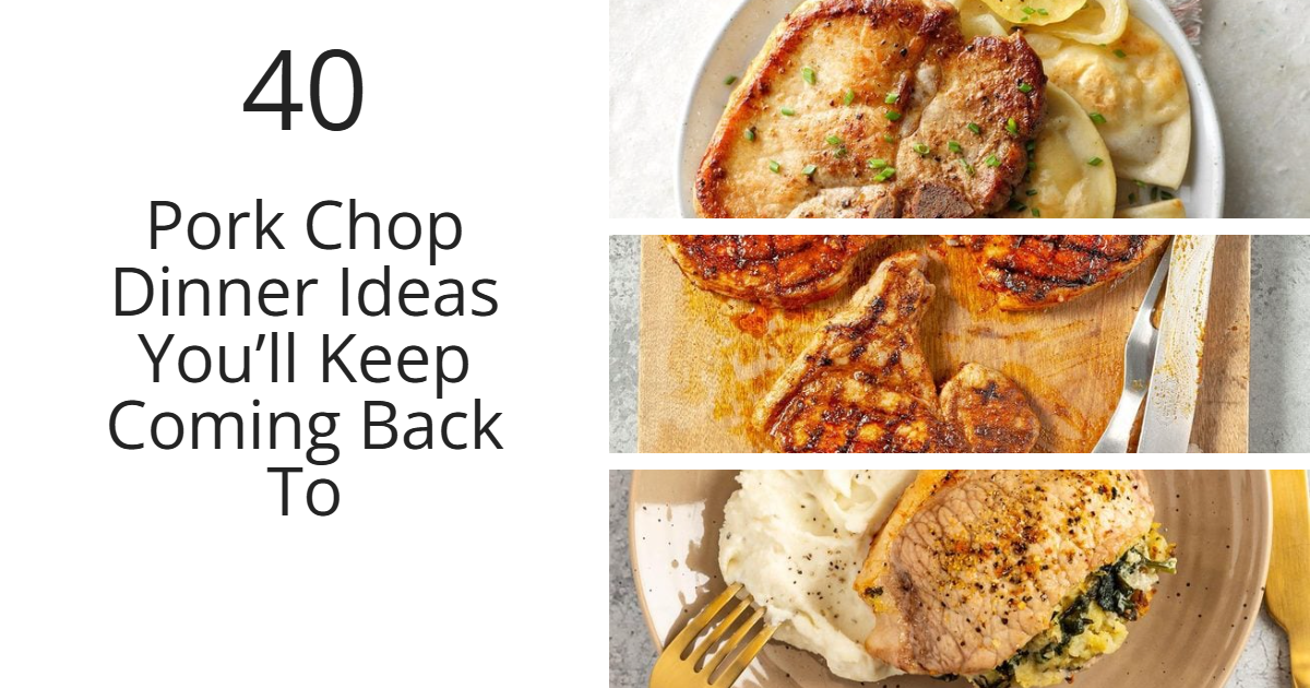40 Pork Chop Dinner Ideas You’ll Keep Coming Back To – Good Food, Good ...