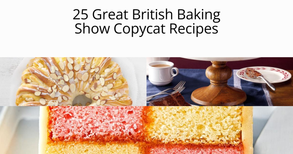25 Great British Baking Show Copycat Recipes – Good Food, Good Meat ...