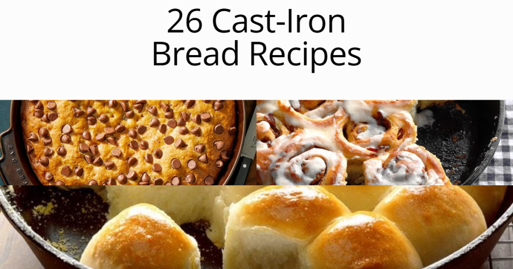 26 Cast-Iron Bread Recipes – Good Food, Good Meat, Good God, Let's Eat!