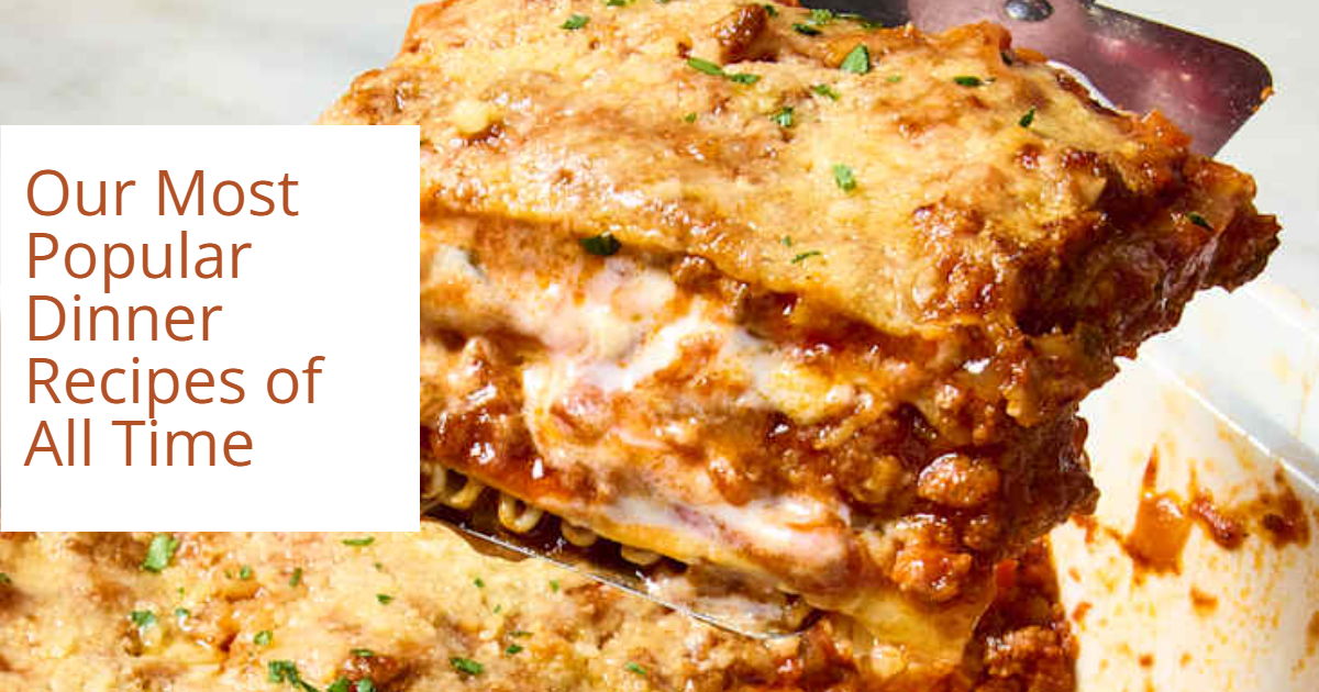 Our Most Popular Dinner Recipes of All Time – Good Food, Good Meat ...