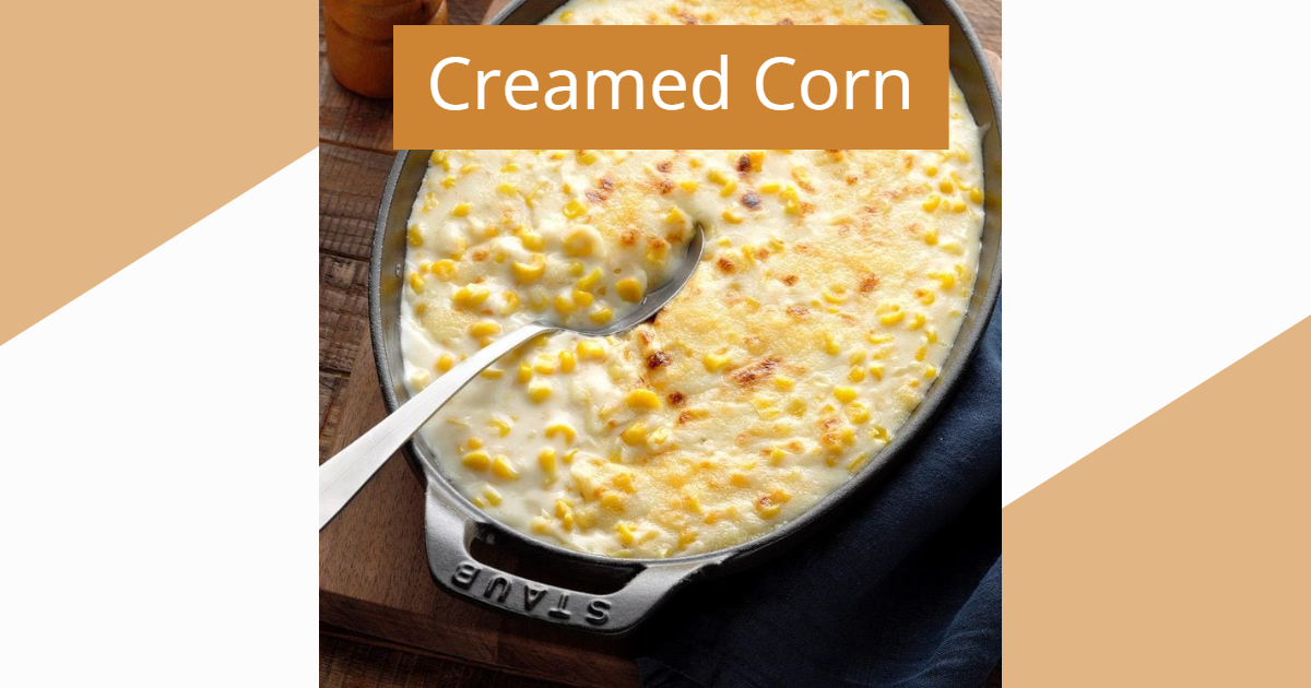 Creamed Corn – Good Food, Good Meat, Good God, Let's Eat!