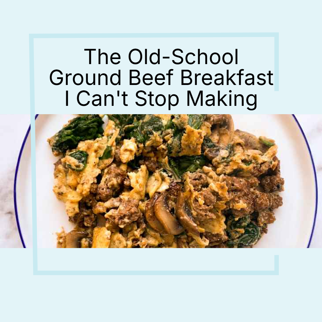 The Old-School Ground Beef Breakfast I Can’t Stop Making – Good Food ...