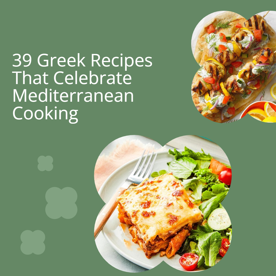39 Greek Recipes That Celebrate Mediterranean Cooking – Good Food, Good ...