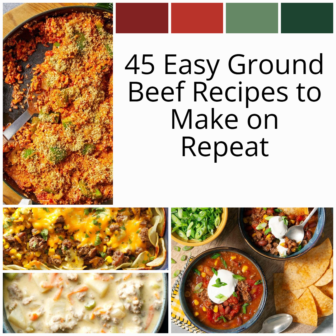 45 Easy Ground Beef Recipes to Make on Repeat – Good Food, Good Meat ...